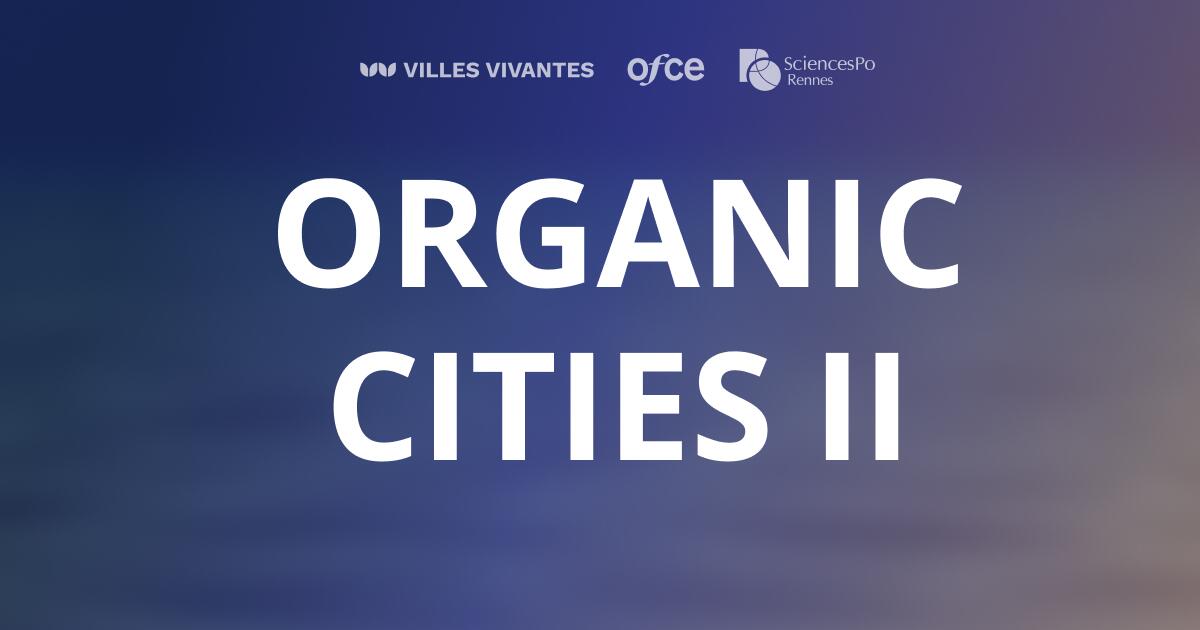 Colloque ORGANIC CITIES II | Sciences Po Rennes